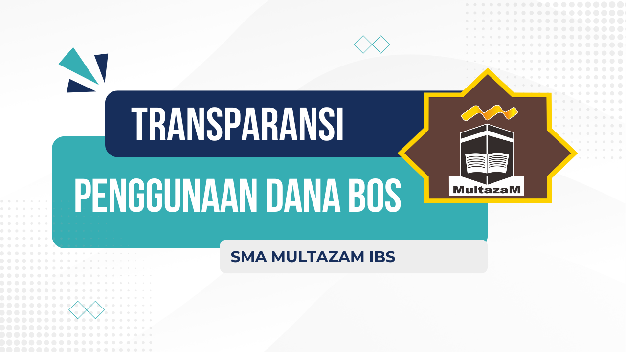 Transparansi Penggunaan Dana BOS SMA Multazam IBS - PonPes MultazaM